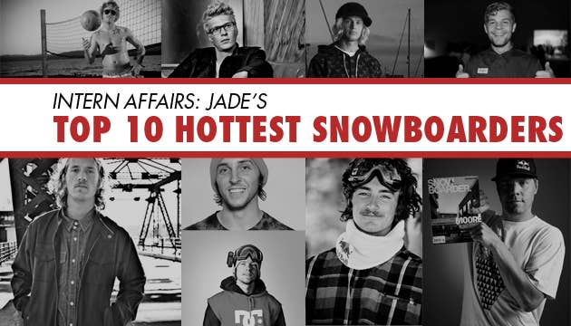 Intern Affairs: Jade's Top 10 Hottest Snowboarders