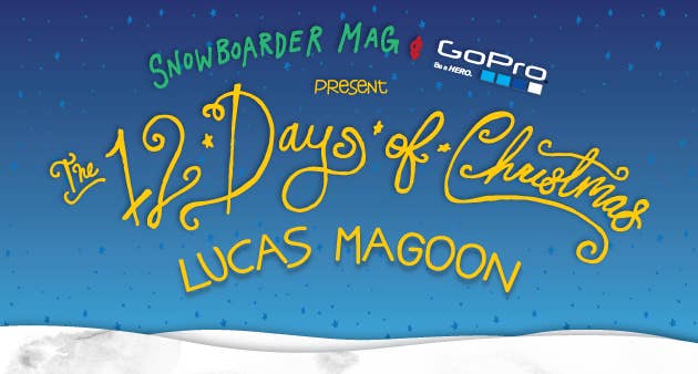 12 Days Of Christmas Presented by GoPro: Lucas Magoon Video - Snowboarder