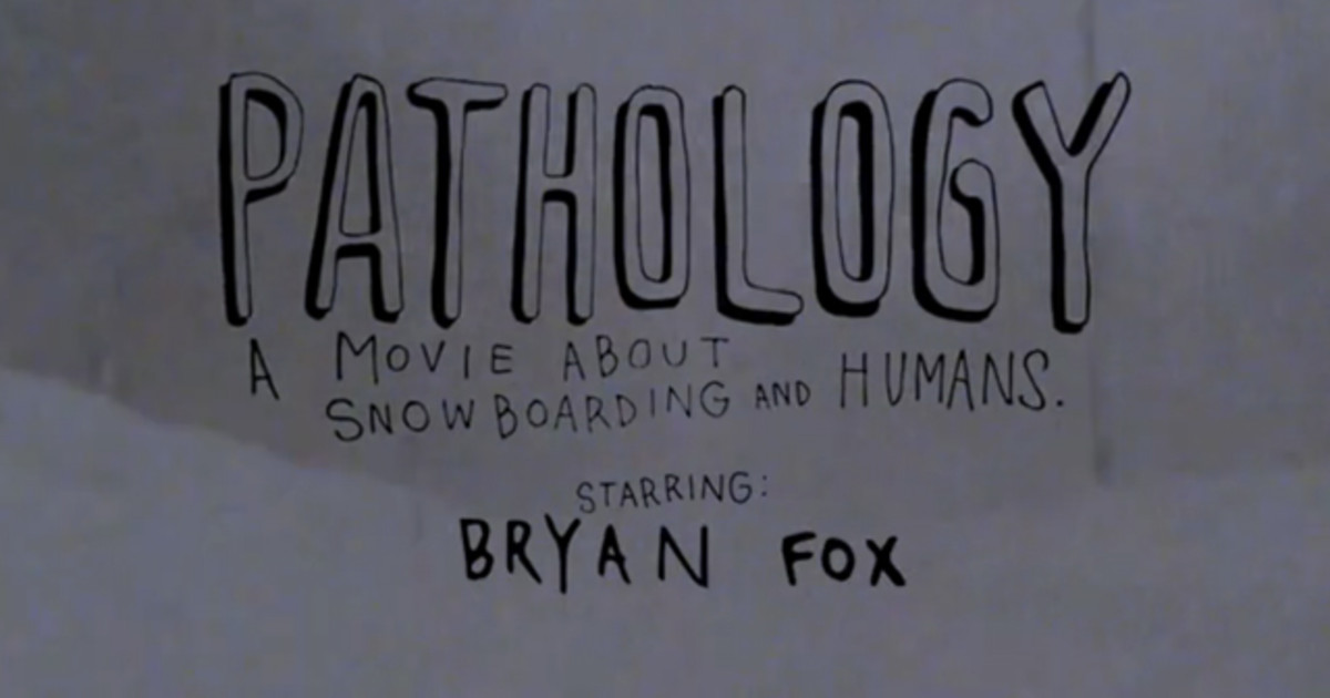 Pathology: Bryan Fox Full Part - Snowboarder